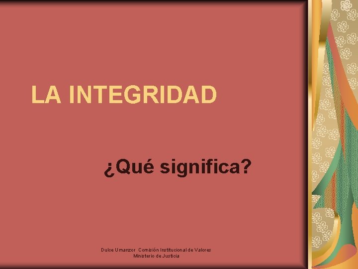 LA INTEGRIDAD Qu significa Dulce Umanzor Comisin Institucional