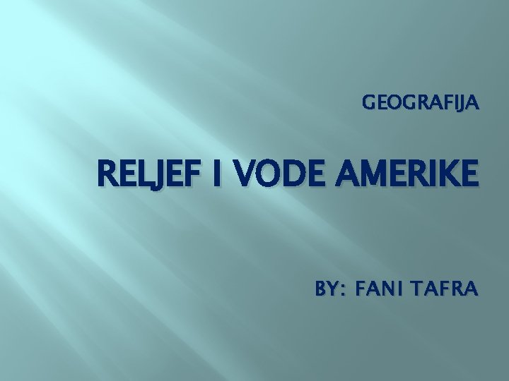 GEOGRAFIJA RELJEF I VODE AMERIKE BY FANI TAFRA