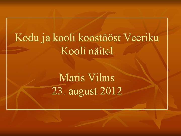 Kodu ja kooli koostst Veeriku Kooli nitel Maris