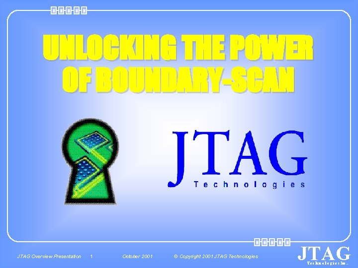 UNLOCKING THE POWER OF BOUNDARYSCAN JTAG Overview Presentation