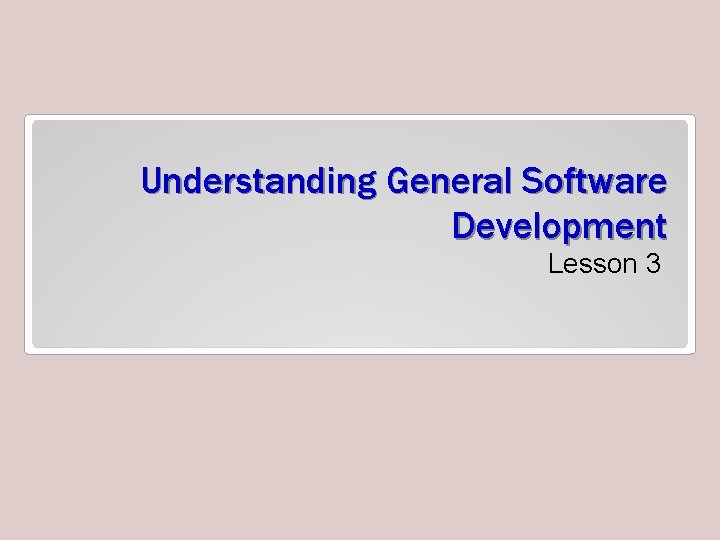 Understanding General Software Development Lesson 3 Objective Domain