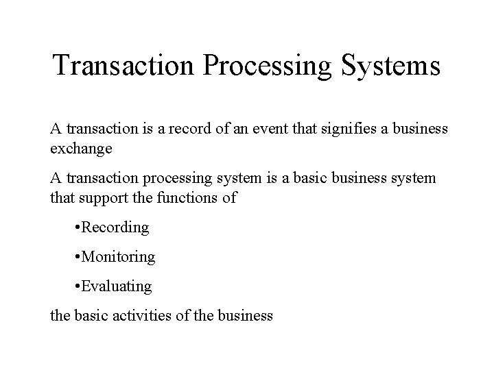 Transaction Processing Systems A transaction is a record