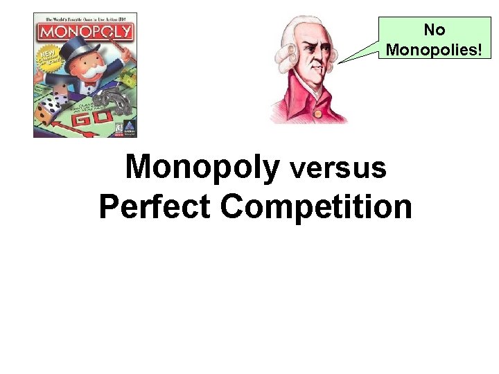 No Monopolies Monopoly versus Perfect Competition Demand Curves