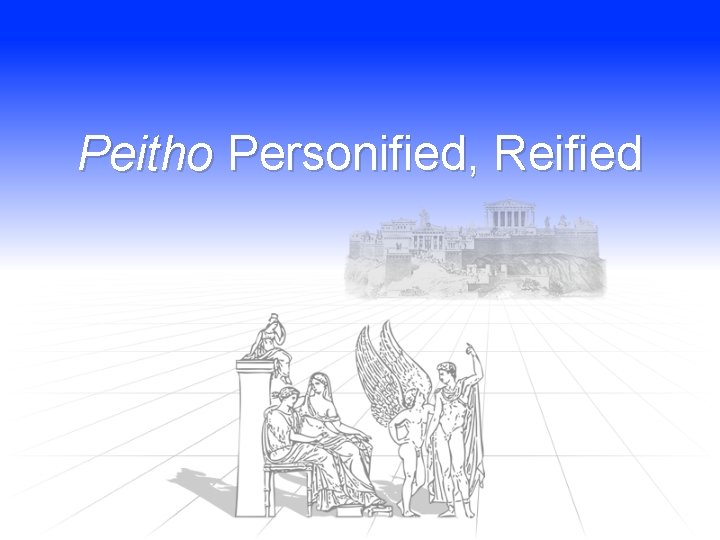 Peitho Personified Reified Shape of Things to Come