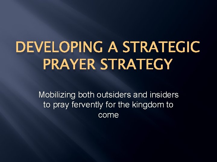 DEVELOPING A STRATEGIC PRAYER STRATEGY Mobilizing both outsiders