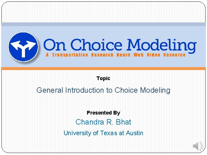 Topic General Introduction to Choice Modeling Presented By