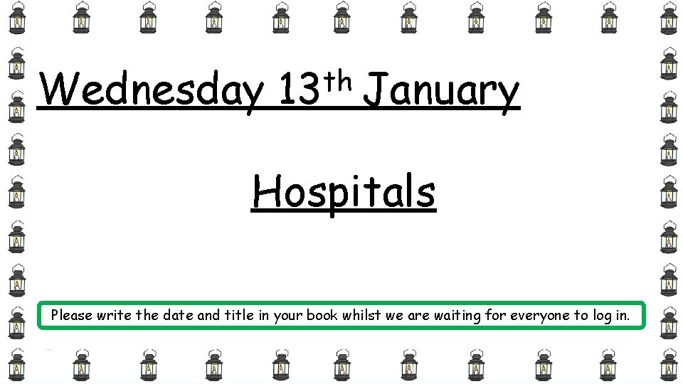 Wednesday th 13 January Hospitals Please write the