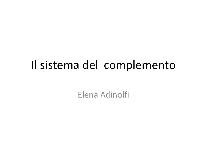 Il sistema del complemento Elena Adinolfi Il complemento
