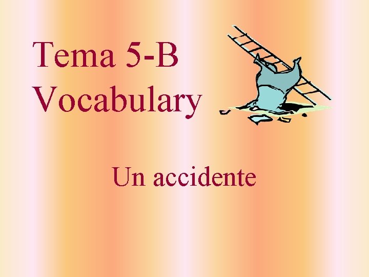 Tema 5 B Vocabulary Un accidente Learning Objectives