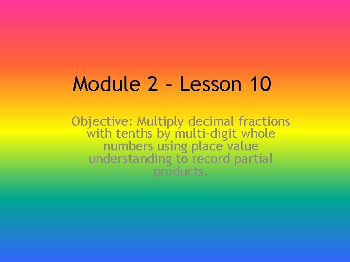 Module 2 Lesson 10 Objective Multiply decimal fractions