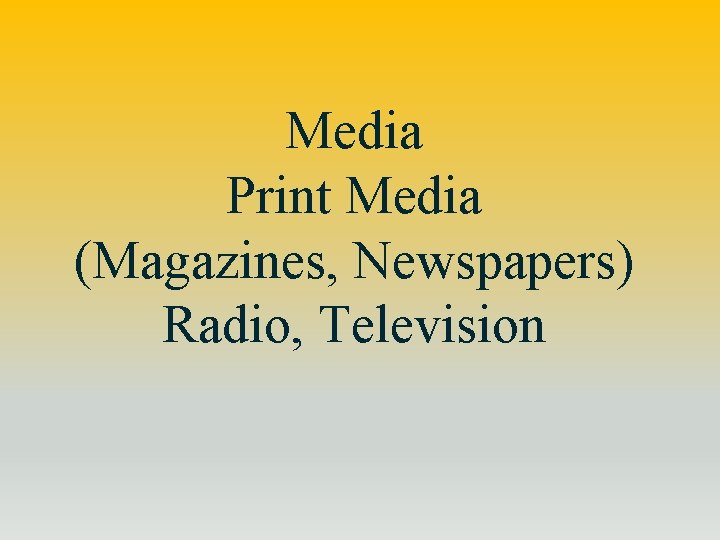 Media Print Media Magazines Newspapers Radio Television What