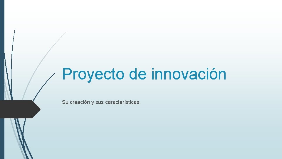 Proyecto de innovacin Su creacin y sus caractersticas