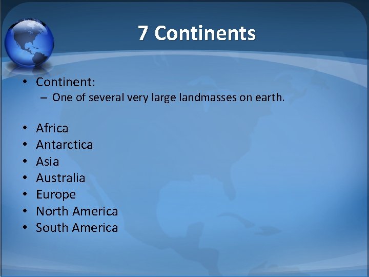 Geography 7 Continents Continent One of several very