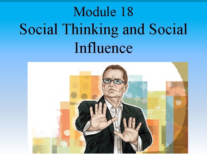 Module 18 Social Thinking and Social Influence Social