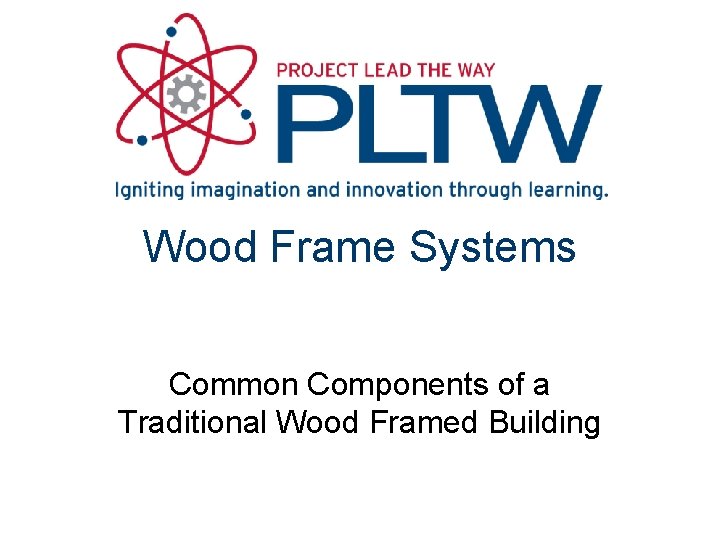 Wood Frame Systems Common Components of a Traditional