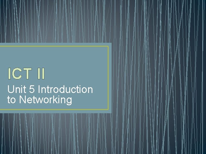 ICT II Unit 5 Introduction to Networking What