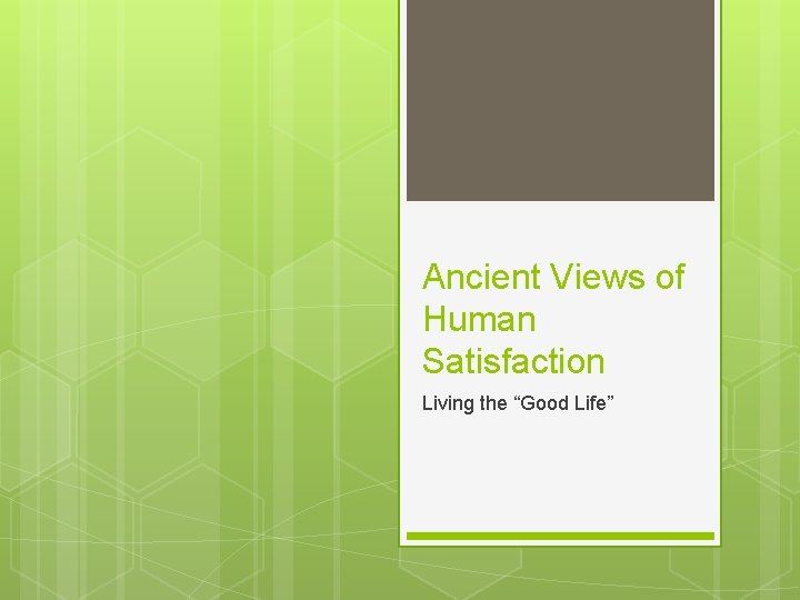 Ancient Views of Human Satisfaction Living the Good