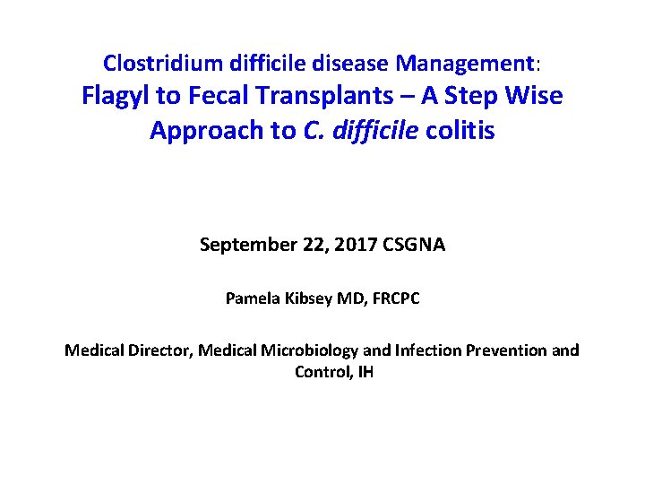 Clostridium difficile disease Management Flagyl to Fecal Transplants