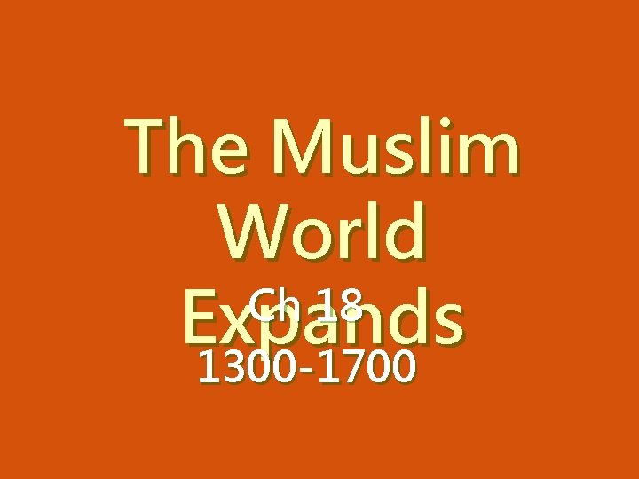 The Muslim World Ch 18 Expands 1300 1700