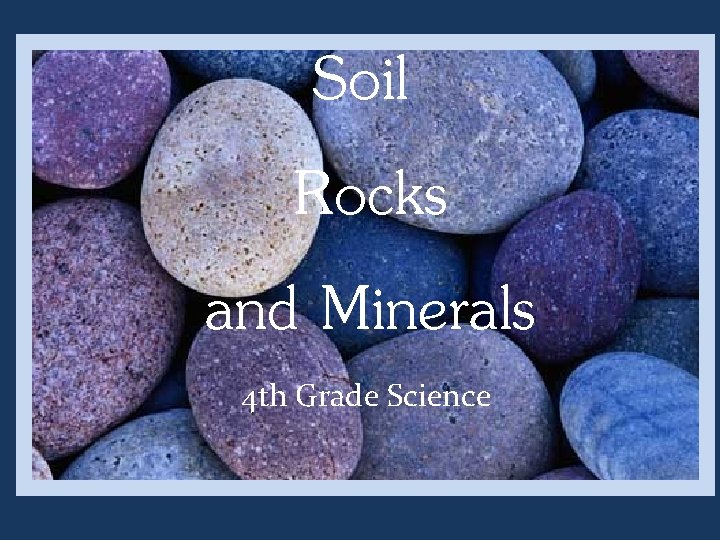 Soil Rocks and Minerals 4 th Grade Science