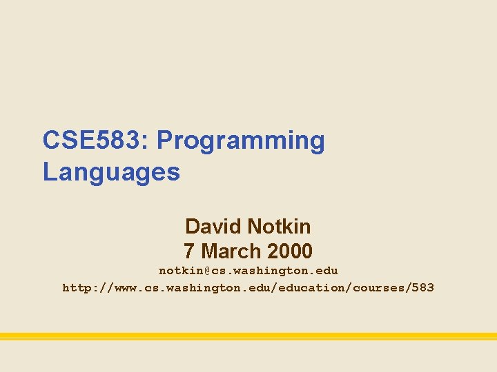 CSE 583 Programming Languages David Notkin 7 March