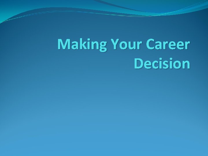 Making Your Career Decision 1 The Occupational Outlook