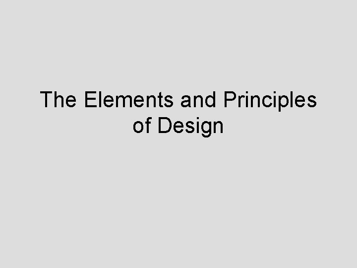 The Elements and Principles of Design The Elements