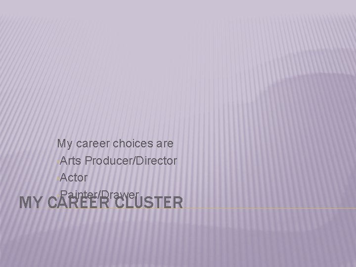 My career choices are Arts ProducerDirector Actor PainterDrawer