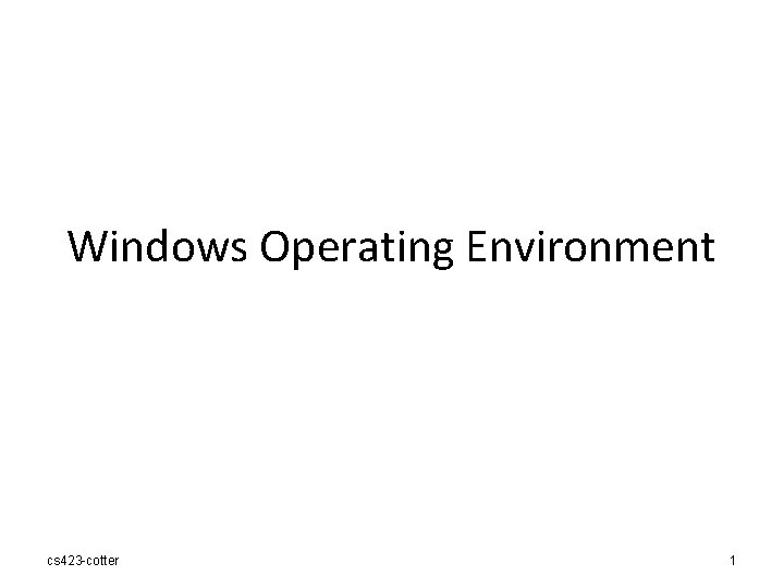 Windows Operating Environment cs 423 cotter 1 Windows