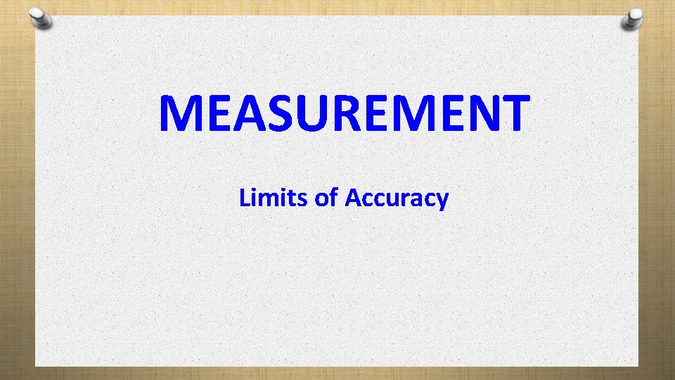 MEASUREMENT Limits of Accuracy Display of your answer