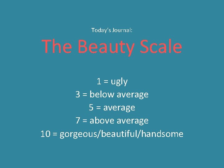 Todays Journal The Beauty Scale 1 ugly 3