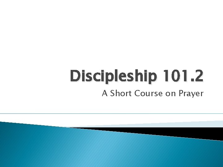Discipleship 101 2 A Short Course on Prayer