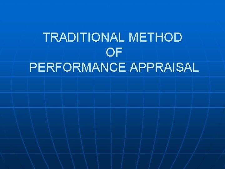 TRADITIONAL METHOD OF PERFORMANCE APPRAISAL TRADITIONAL METHODS n