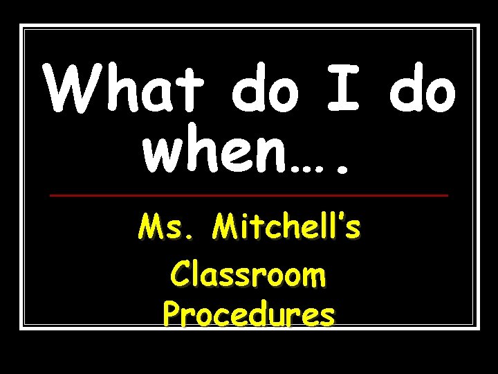 What do I do when Ms Mitchells Classroom