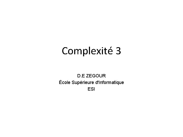 Complexit 3 D E ZEGOUR cole Suprieure dInformatique