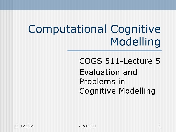 Computational Cognitive Modelling COGS 511 Lecture 5 Evaluation