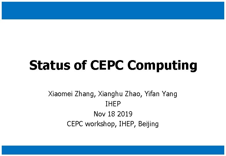 Status of CEPC Computing Xiaomei Zhang Xianghu Zhao