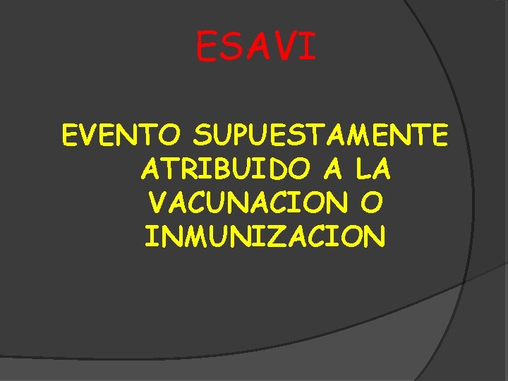 ESAVI ESAVI EVENTO SUPUESTAMENTE ATRIBUIDO A LA VACUNACION