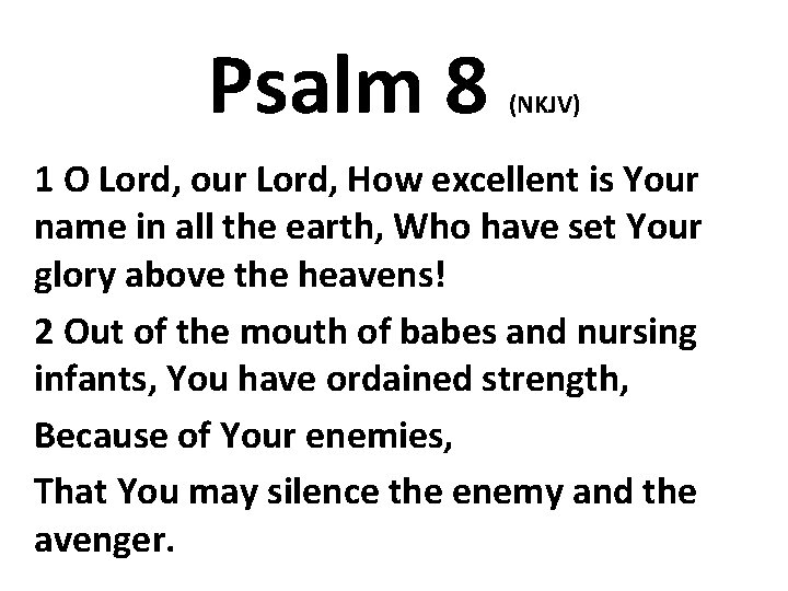 Psalm 8 NKJV 1 O Lord our Lord