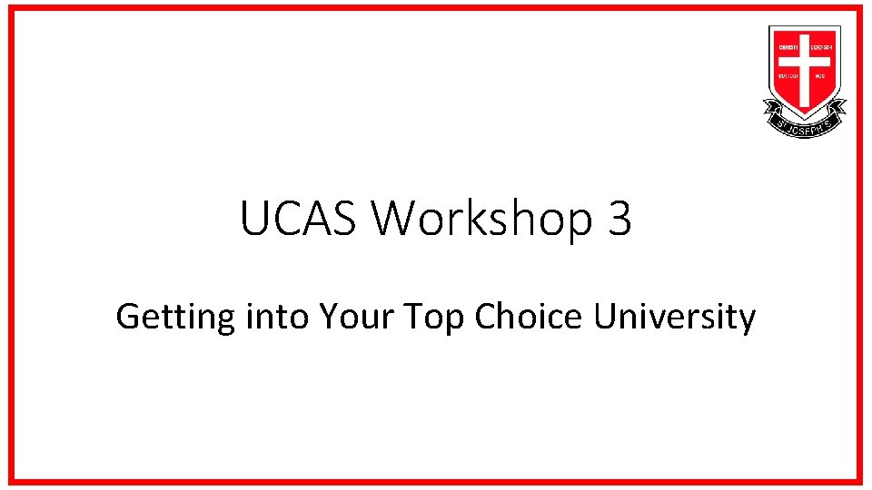 UCAS Workshop 3 Getting into Your Top Choice