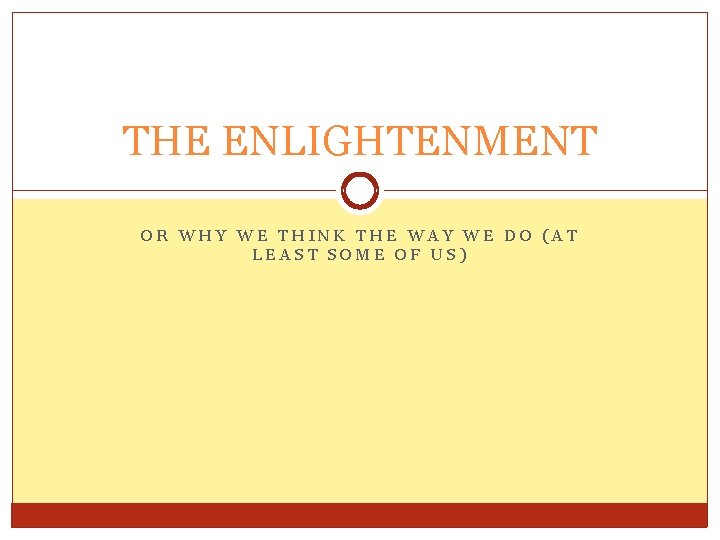 THE ENLIGHTENMENT OR WHY WE THINK THE WAY