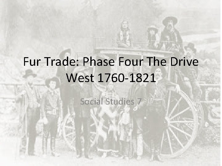 Fur Trade Phase Four The Drive West 1760