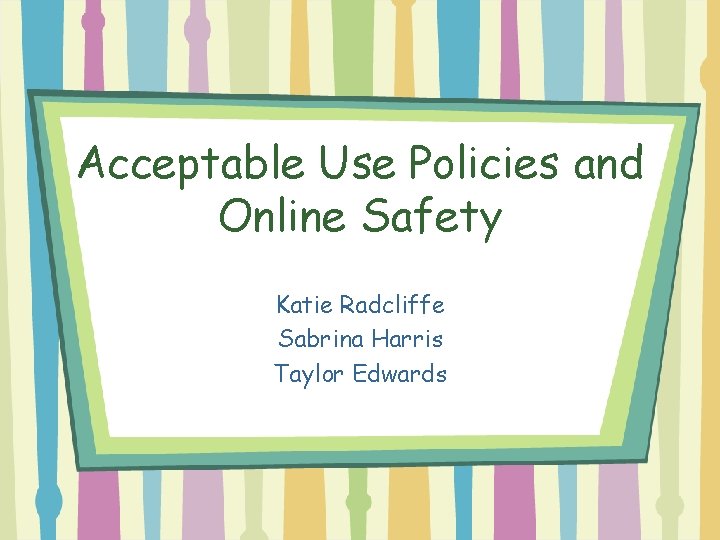 Acceptable Use Policies and Online Safety Katie Radcliffe