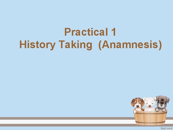 Practical 1 History Taking Anamnesis What do you