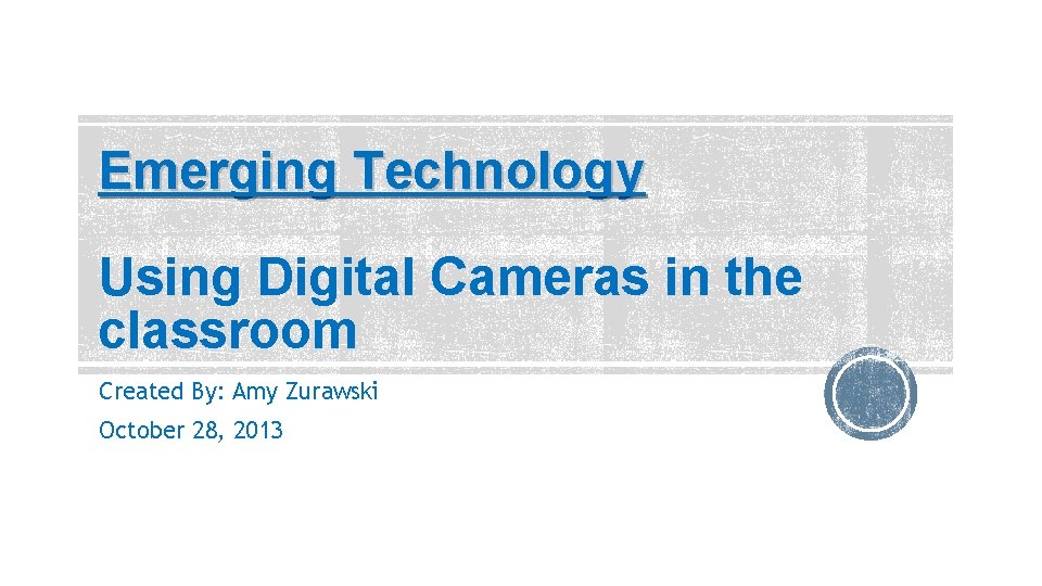 Emerging Technology Using Digital Cameras in the classroom