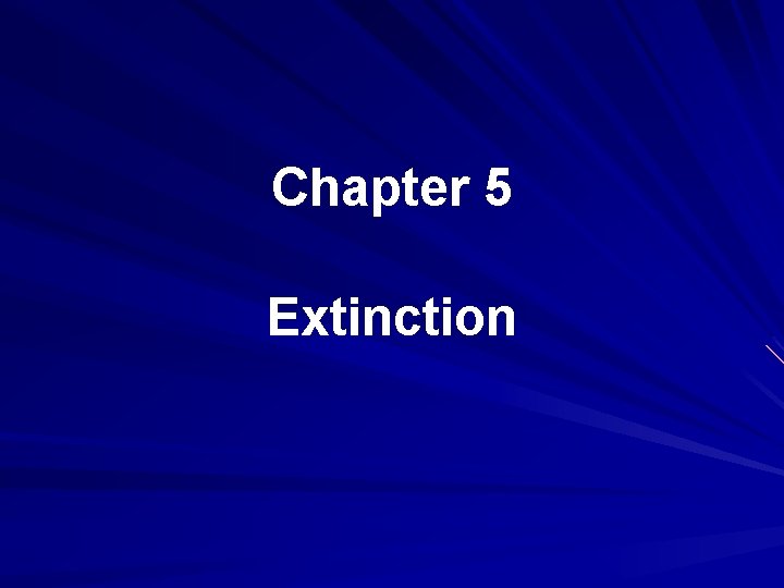 Chapter 5 Extinction Extinction Is a basic principle