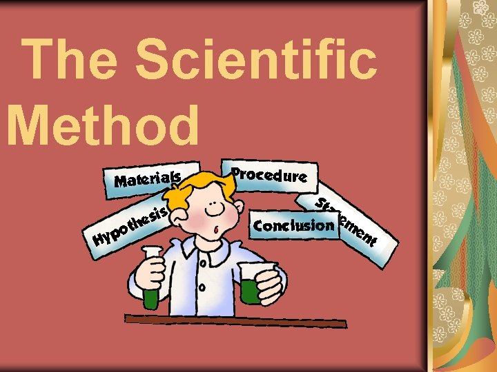 The Scientific Method What is the Scientific Method