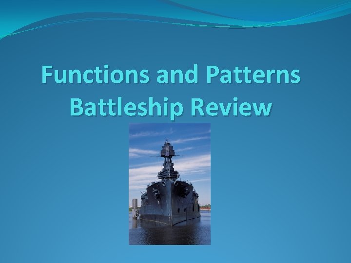 Functions and Patterns Battleship Review The Rules of