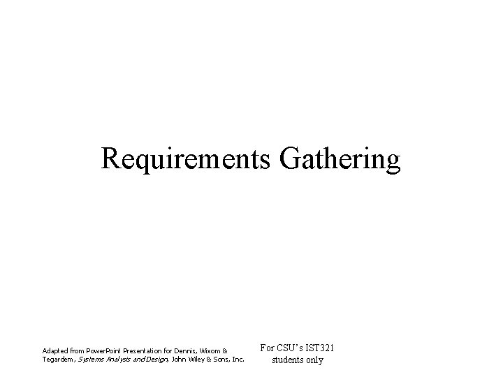Requirements Gathering Adapted from Power Point Presentation for