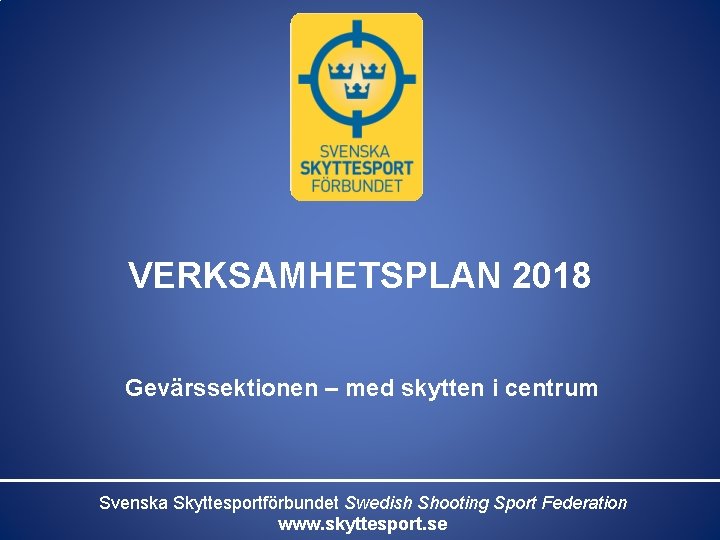 VERKSAMHETSPLAN 2018 Gevrssektionen med skytten i centrum Svenska